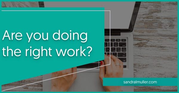 Are you doing the right work? – Sandra Muller